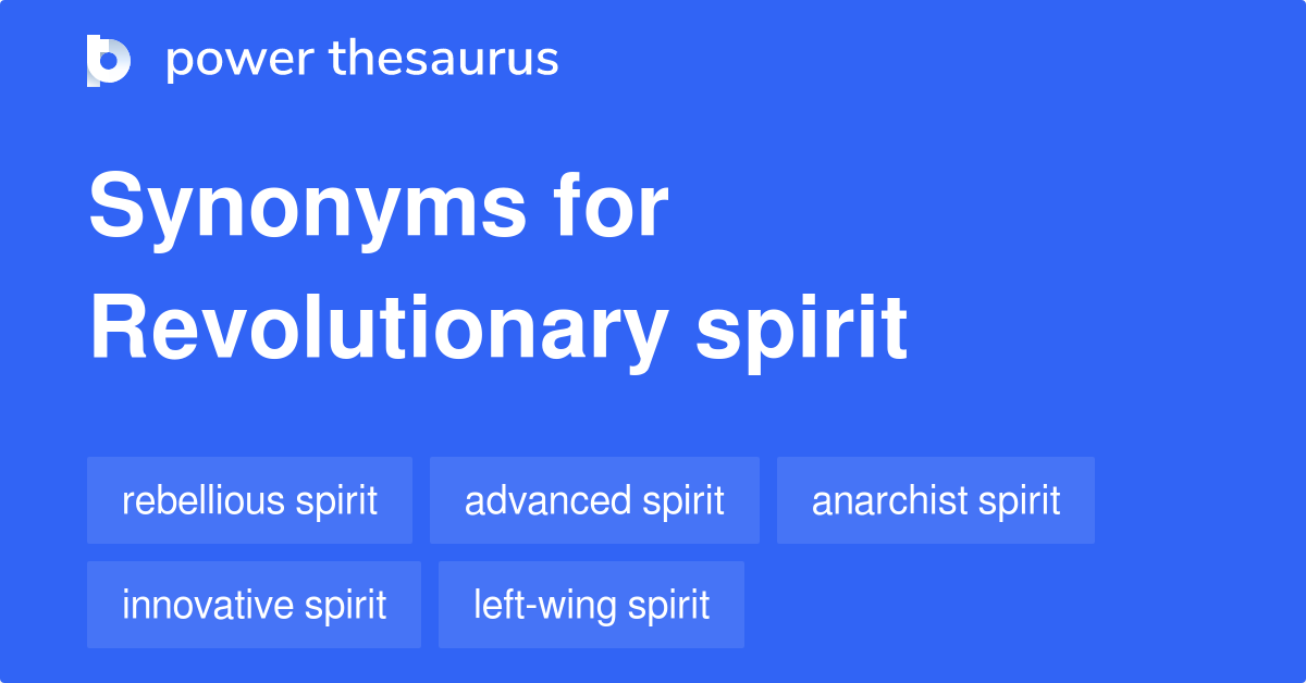 REVOLUTIONARY SPIRIT Synonyms: 40 Similar Phrases