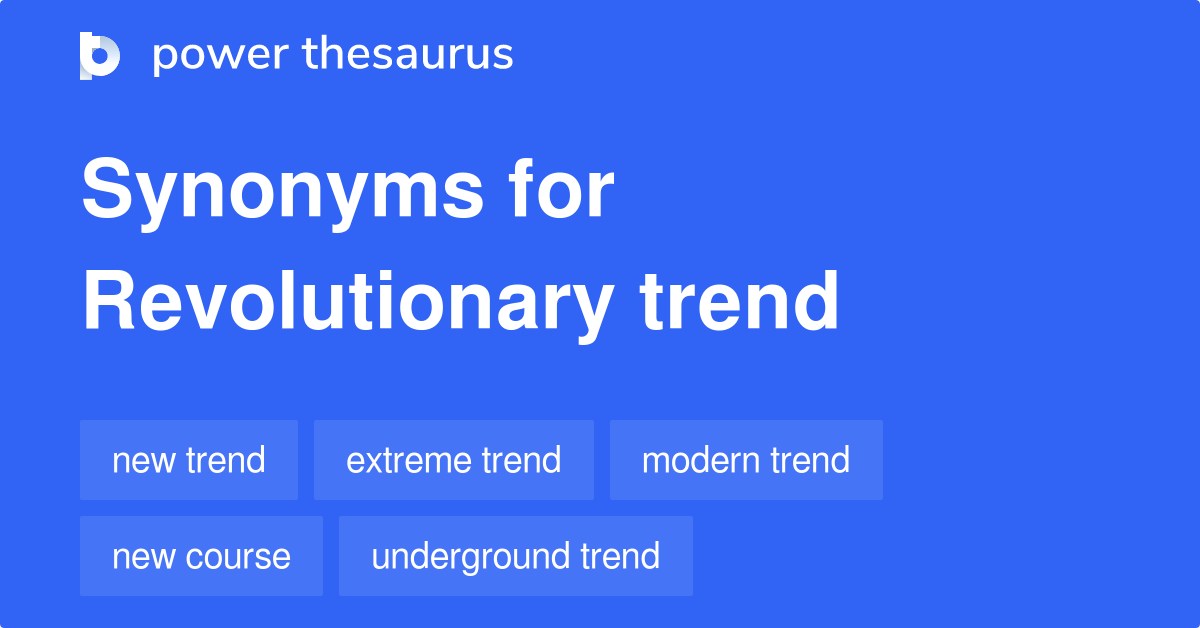 Revolutionary Trend synonyms - 29 Words and Phrases for Revolutionary Trend