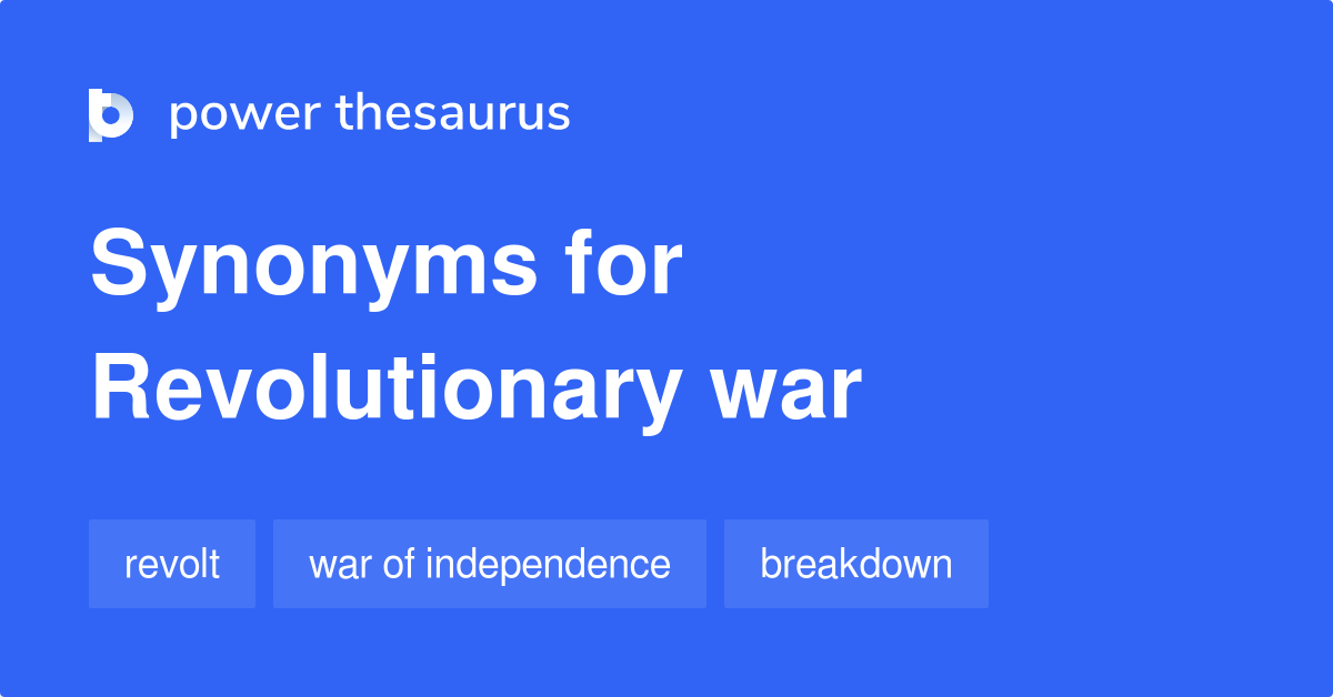 REVOLUTIONARY WAR Synonyms: 60 Similar Words & Phrases