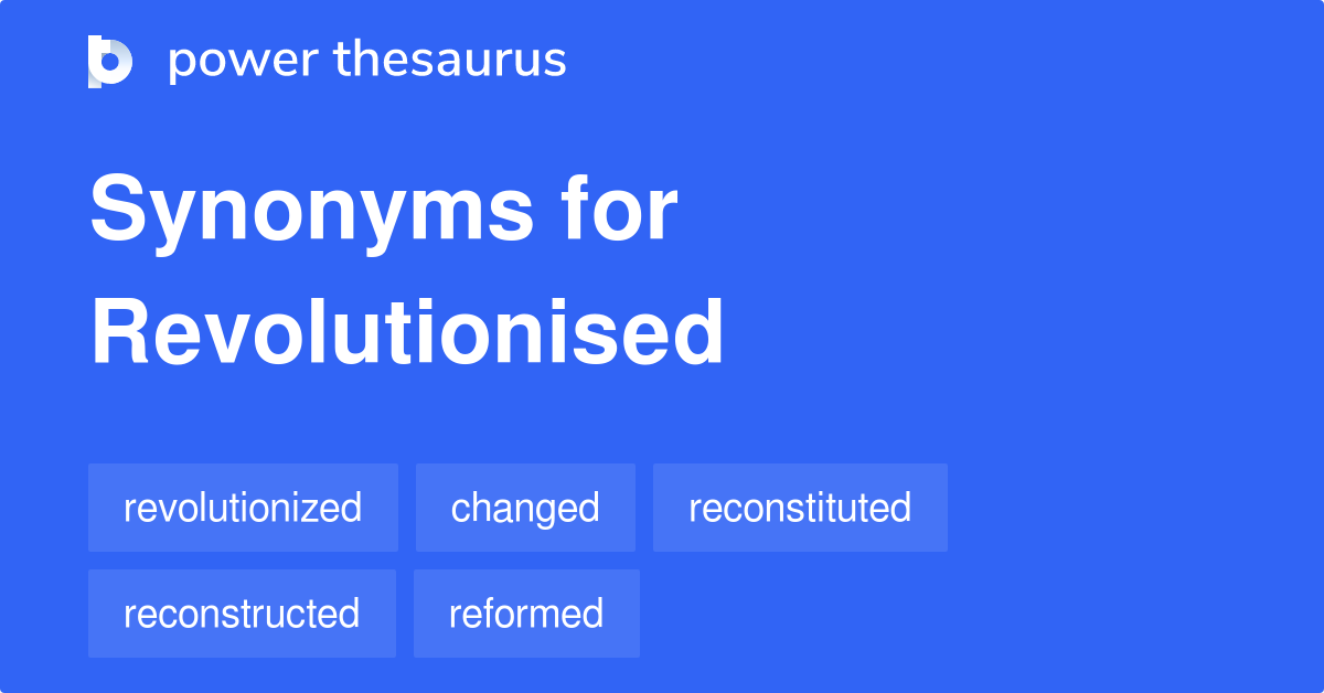 REVOLUTIONISED Synonyms: 163 Similar Words & Phrases
