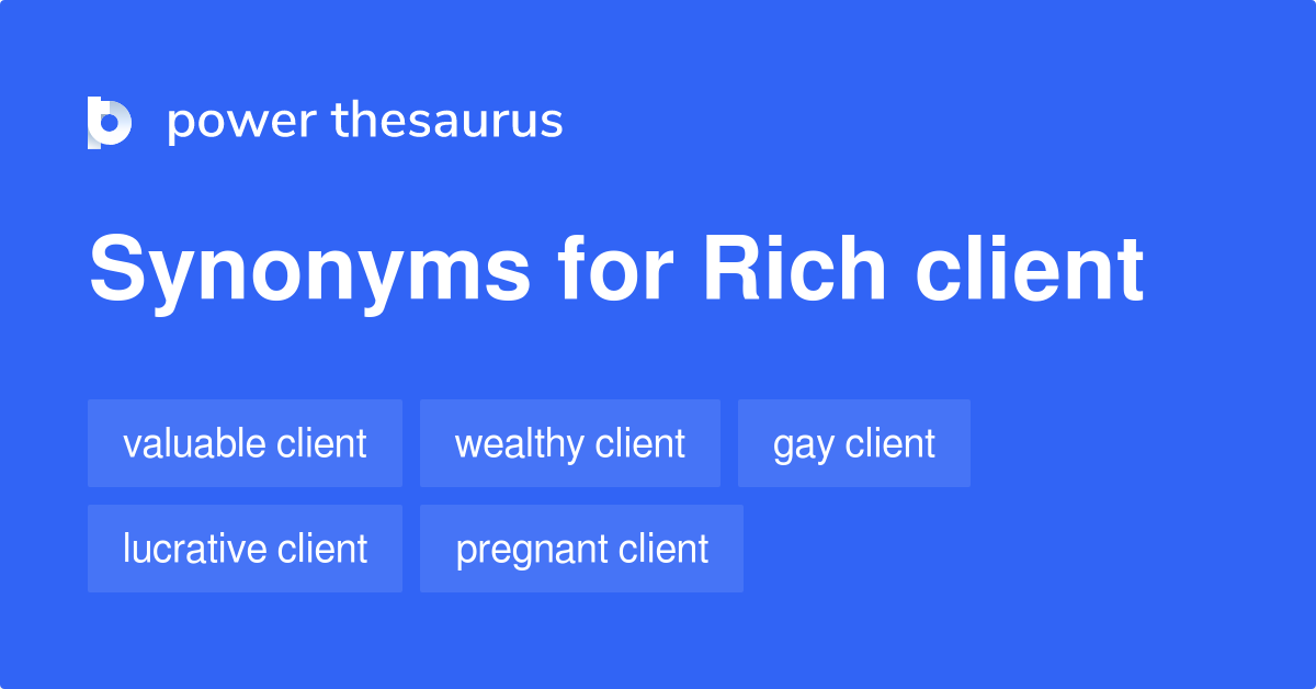 RICH CLIENT Synonyms: 40 Similar Phrases