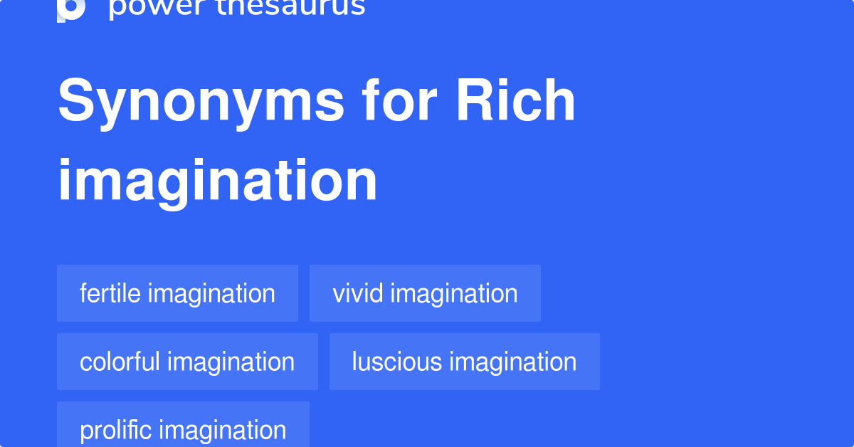 RICH IMAGINATION Synonyms: 88 Similar Phrases