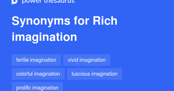 RICH IMAGINATION Synonyms: 88 Similar Phrases