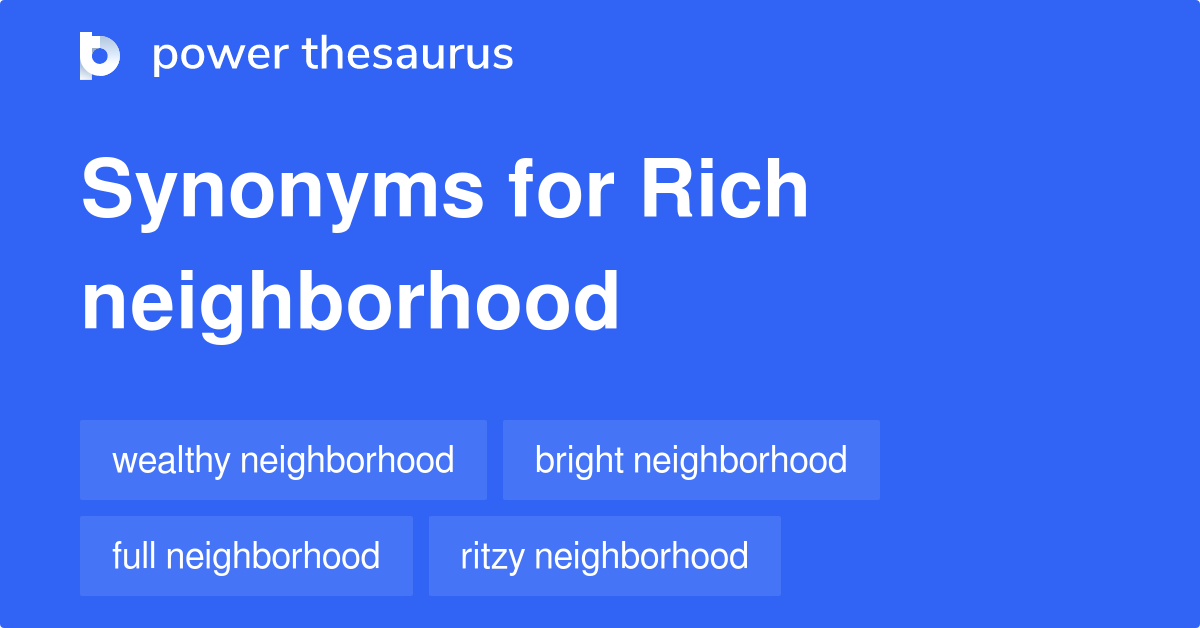 RICH NEIGHBORHOOD Synonyms: 56 Similar Phrases