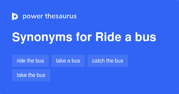 RIDE A BUS Synonyms: 38 Similar Phrases