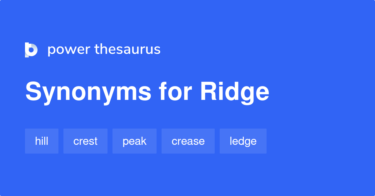 RIDGE Synonyms: 1 514 Similar Words & Phrases