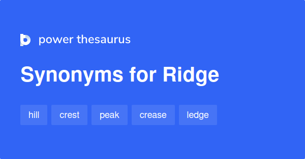 RIDGE Synonyms: 1 514 Similar Words & Phrases