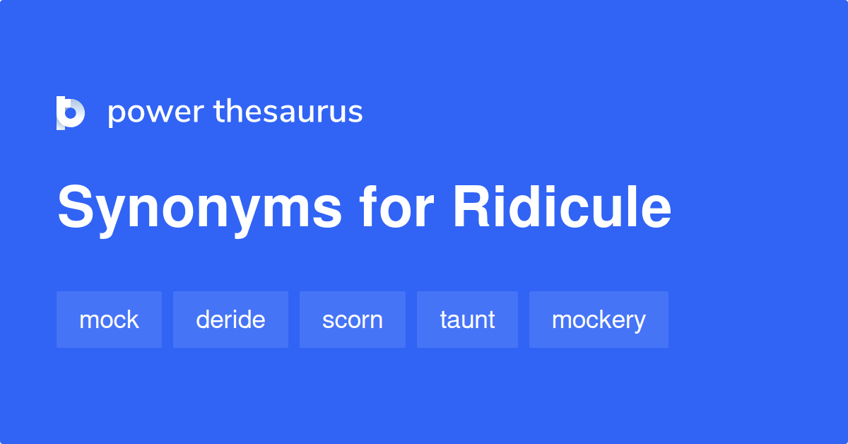 RIDICULE Synonyms: 2 449 Similar Words & Phrases