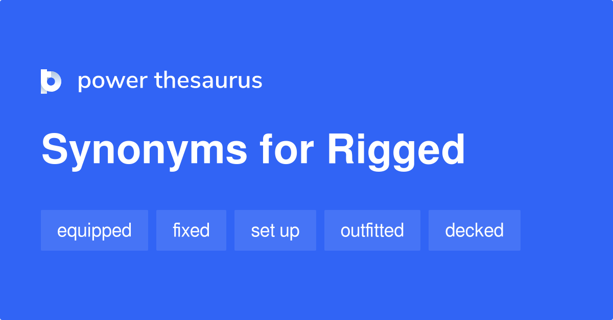 RIGGED Synonyms: 455 Similar Words & Phrases