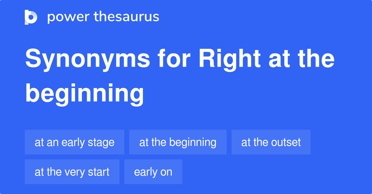 RIGHT AT THE BEGINNING Synonyms: 57 Similar Phrases