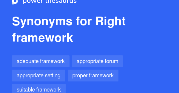 Right Framework synonyms - 38 Words and Phrases for Right Framework