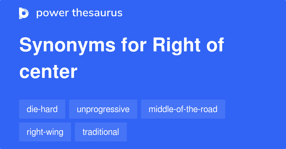 Right Of Center synonyms - 95 Words and Phrases for Right Of Center