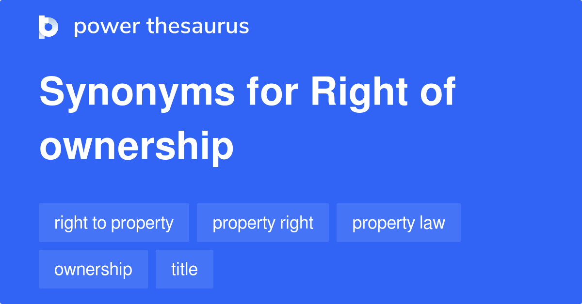 RIGHT OF OWNERSHIP Synonyms: 43 Similar Words & Phrases