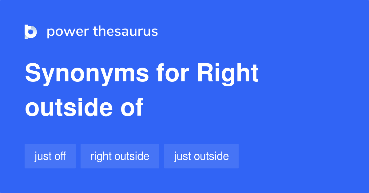 Right Outside Of synonyms - 9 Words and Phrases for Right Outside Of