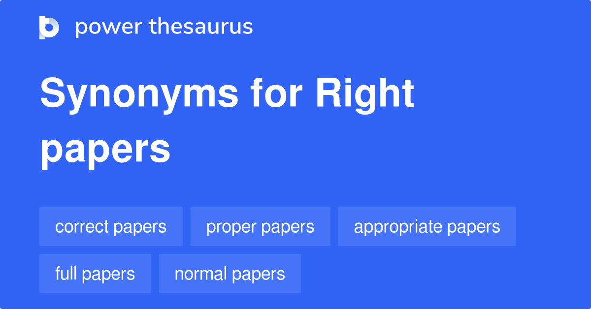 Right Papers synonyms - 10 Words and Phrases for Right Papers