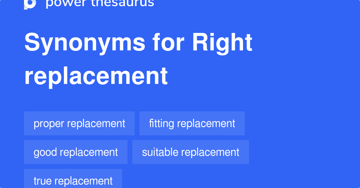 Right Replacement synonyms - 11 Words and Phrases for Right Replacement