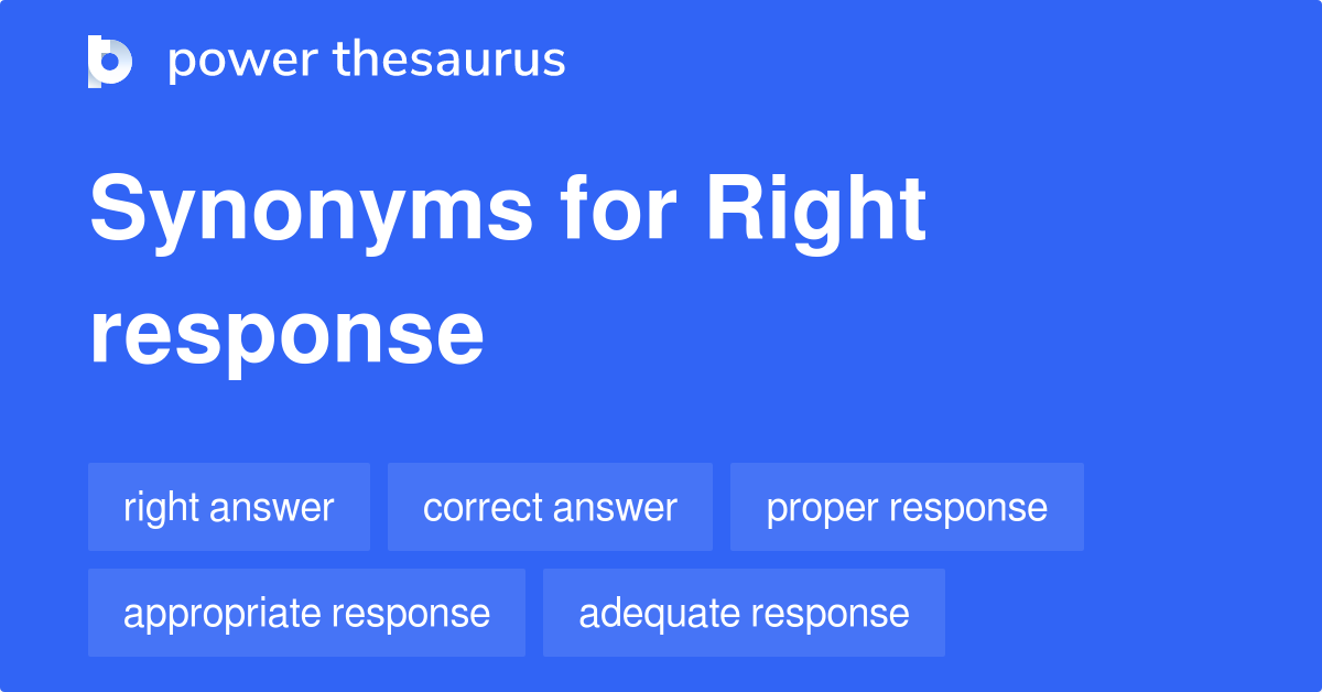 Right Response synonyms - 77 Words and Phrases for Right Response