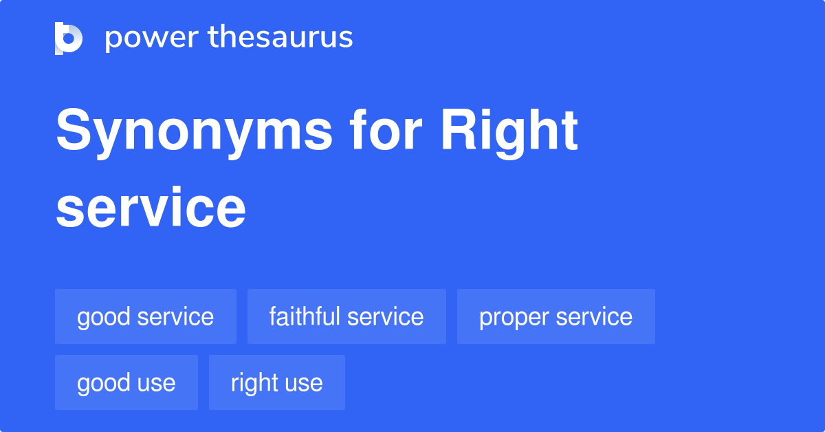 RIGHT SERVICE Synonyms: 192 Similar Phrases