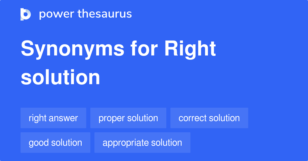 Right Solution synonyms - 195 Words and Phrases for Right Solution