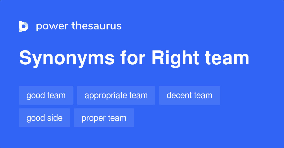 RIGHT TEAM Synonyms: 35 Similar Phrases