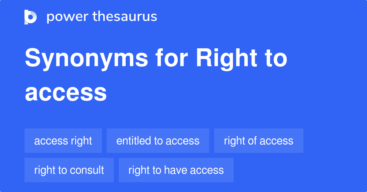 RIGHT TO ACCESS Synonyms: 63 Similar Phrases