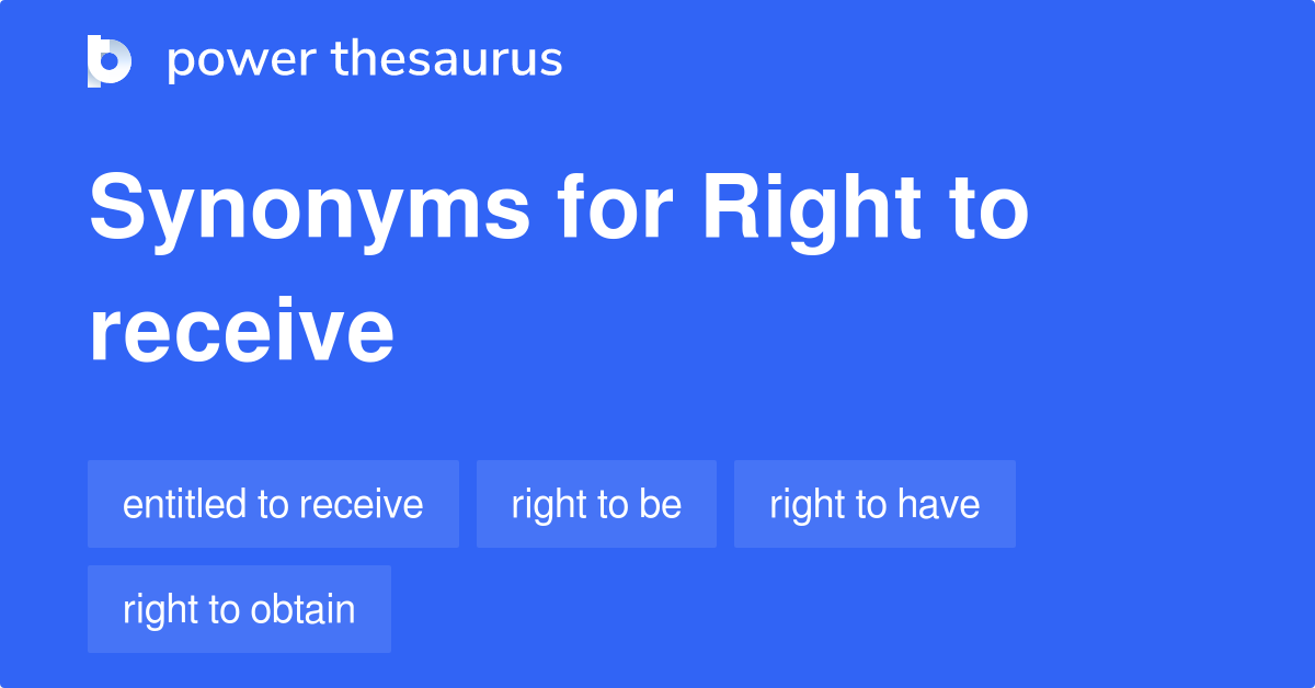Right To Receive synonyms - 47 Words and Phrases for Right To Receive