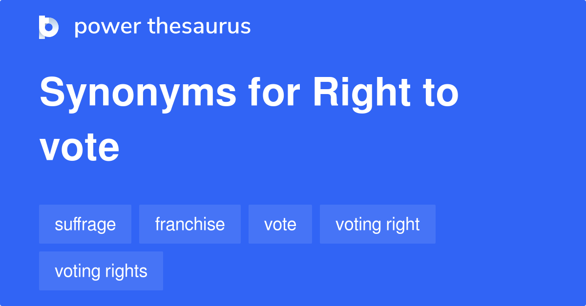 RIGHT TO VOTE Synonyms: 168 Similar Words & Phrases
