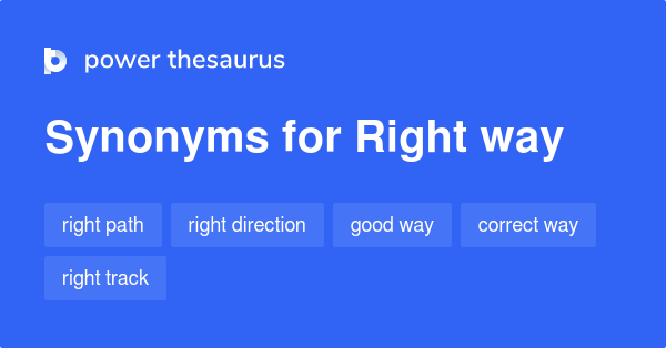 RIGHT WAY Synonyms: 137 Similar Words & Phrases