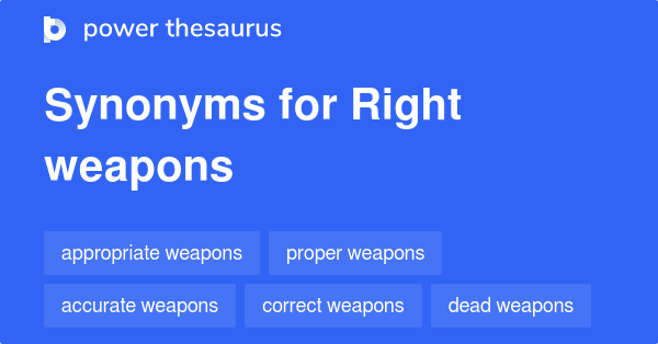 Right Weapons synonyms - 27 Words and Phrases for Right Weapons