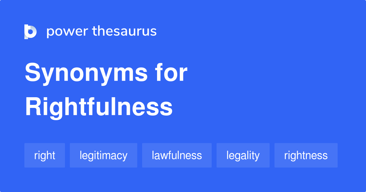 RIGHTFULNESS Synonyms: 440 Similar Words & Phrases