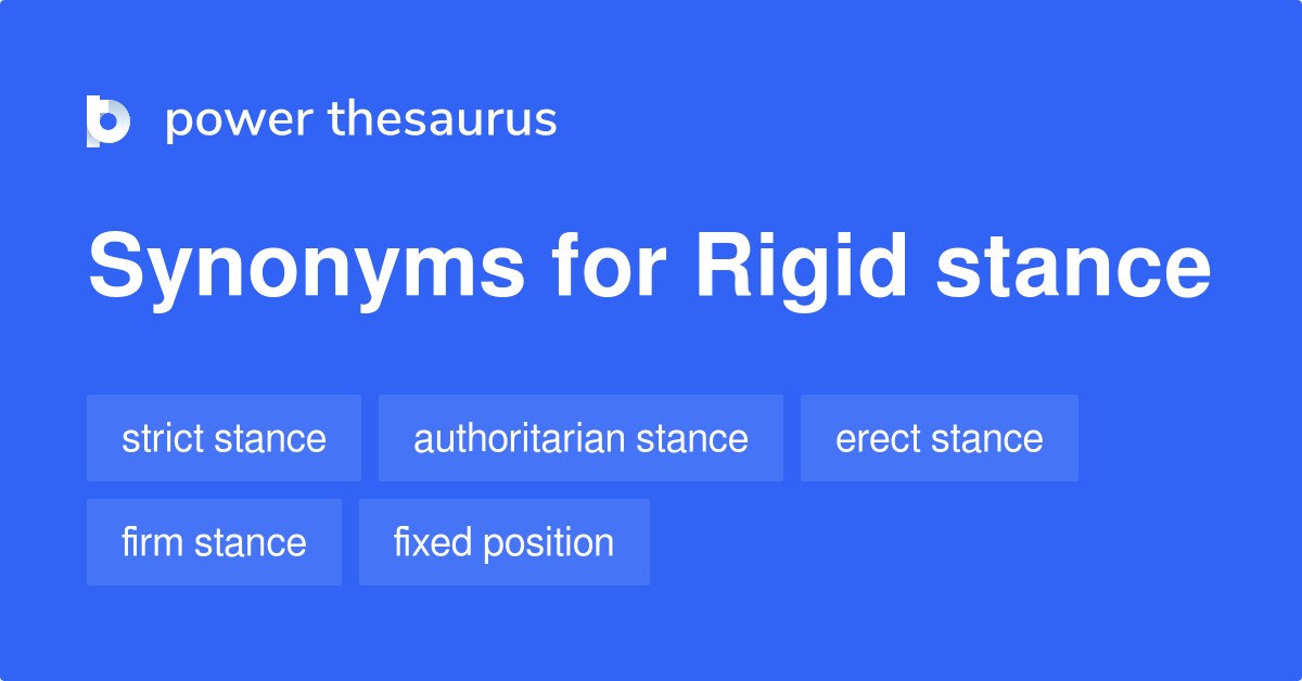 RIGID STANCE Synonyms: 91 Similar Phrases