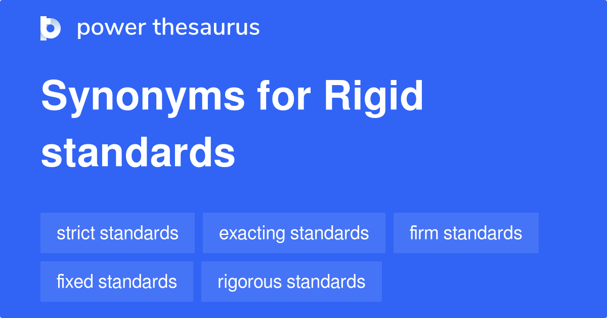 RIGID STANDARDS Synonyms: 85 Similar Phrases
