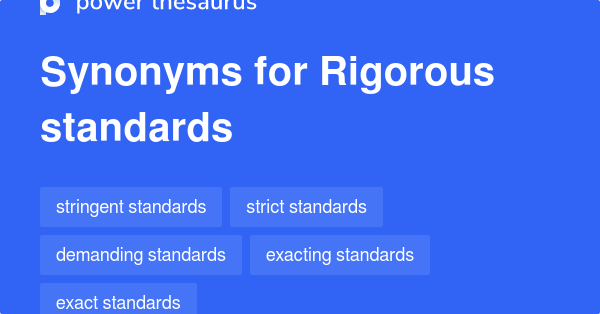 RIGOROUS STANDARDS Synonyms: 171 Similar Phrases