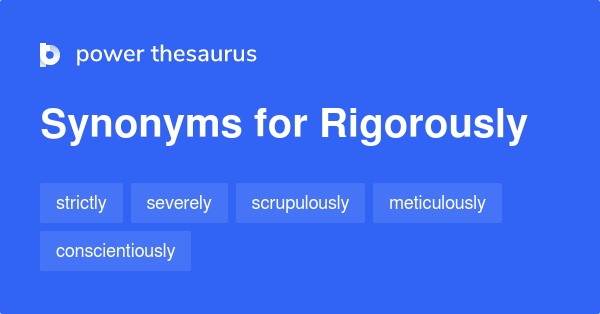 RIGOROUSLY Synonyms: 863 Similar Words & Phrases