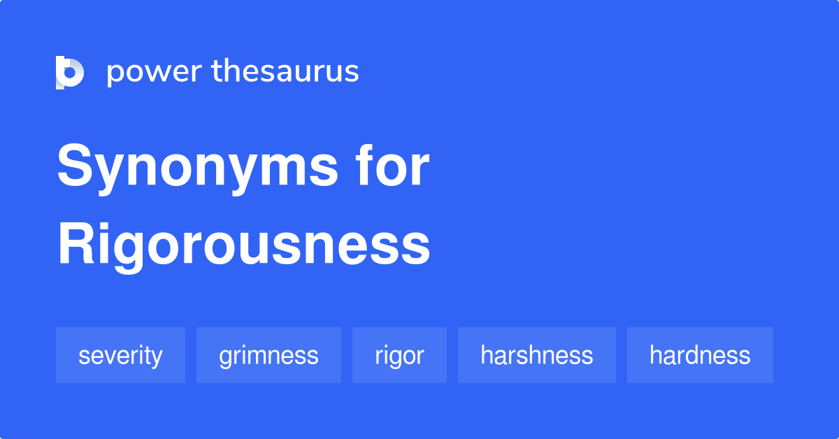 Rigorousness synonyms - 265 Words and Phrases for Rigorousness