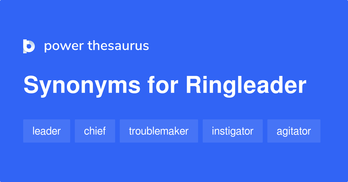 RINGLEADER Synonyms: 468 Similar Words & Phrases