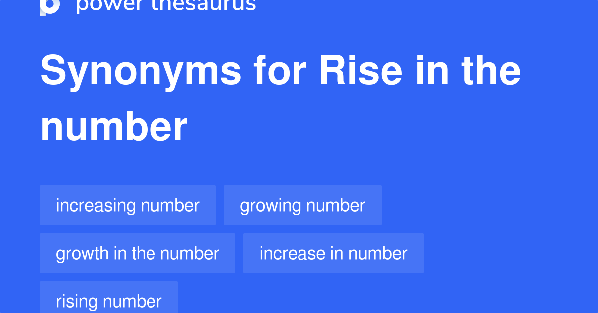 RISE IN THE NUMBER Synonyms: 88 Similar Phrases