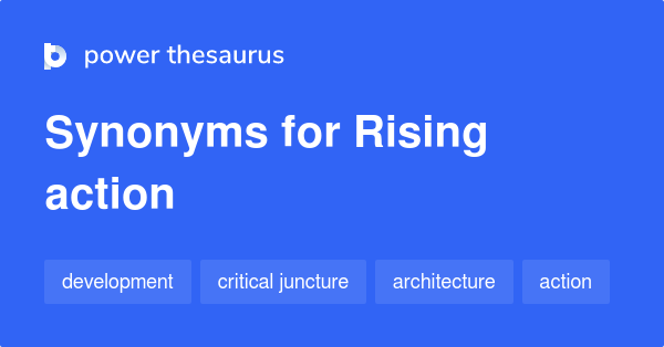 125 RISING ACTION Synonyms