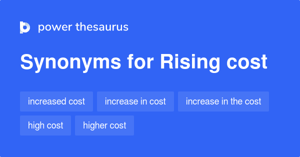 Rising Cost synonyms - 70 Words and Phrases for Rising Cost