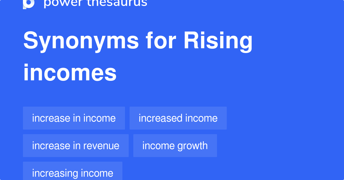 Rising Incomes synonyms - 97 Words and Phrases for Rising Incomes
