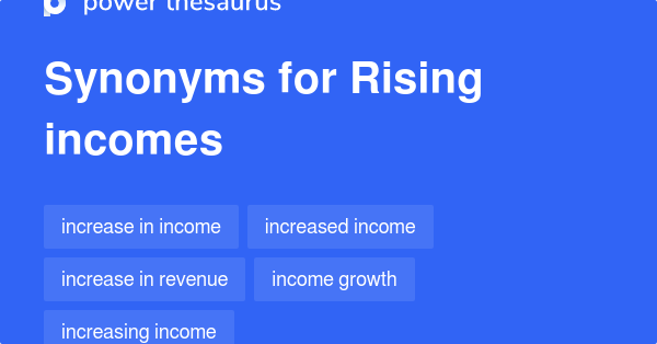 Rising Incomes synonyms - 97 Words and Phrases for Rising Incomes