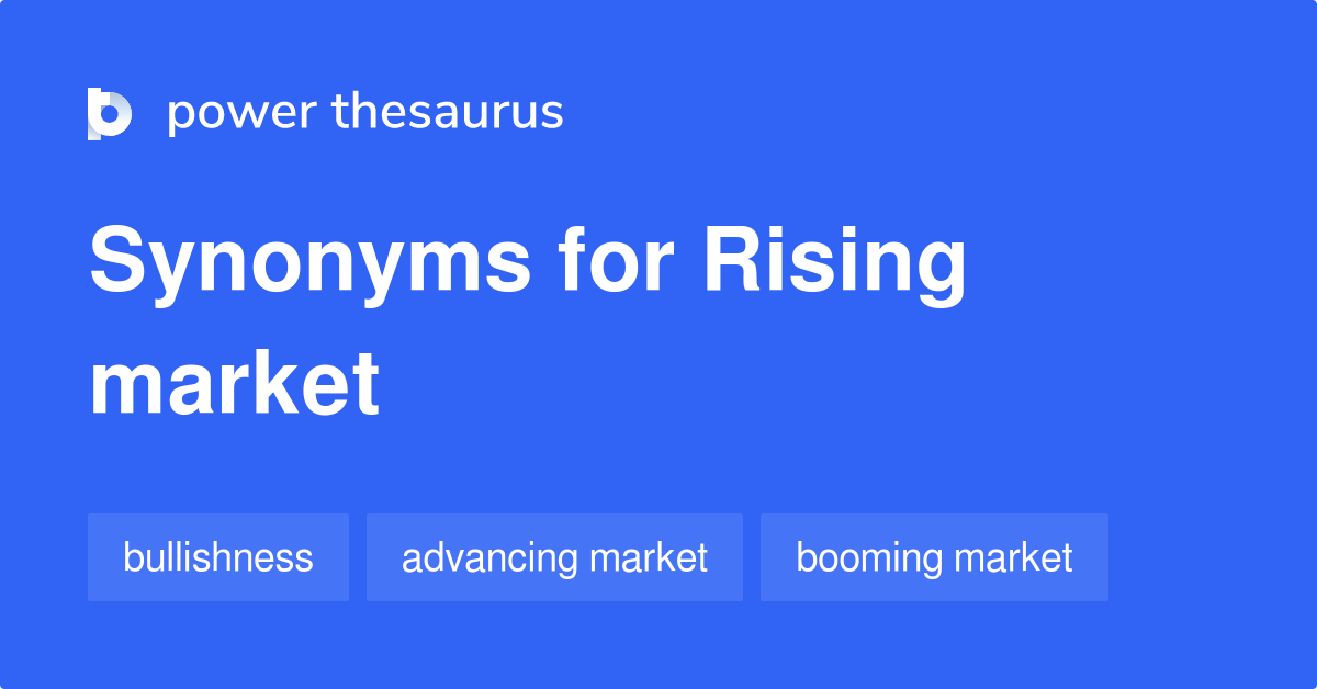 Rising Market synonyms - 68 Words and Phrases for Rising Market