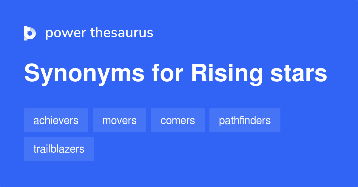 RISING STARS Synonyms: 813 Similar Words & Phrases
