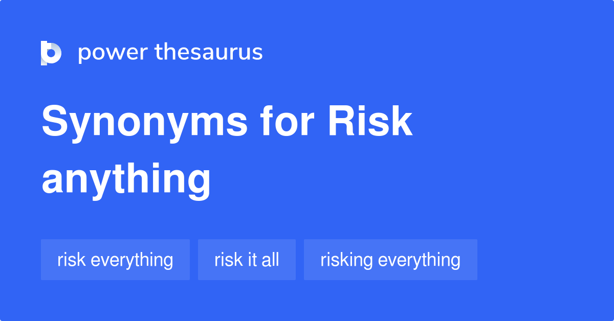 Risk Anything synonyms - 38 Words and Phrases for Risk Anything