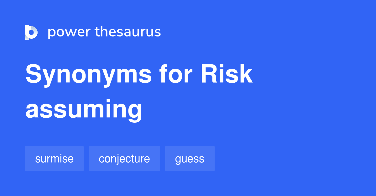 Risk Assuming synonyms - 29 Words and Phrases for Risk Assuming