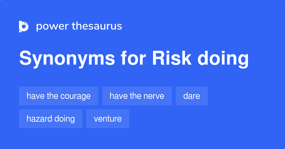 Risk Doing synonyms - 9 Words and Phrases for Risk Doing