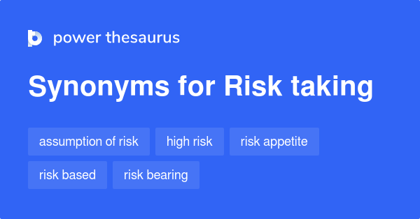 RISK TAKING Synonyms: 58 Similar Words & Phrases