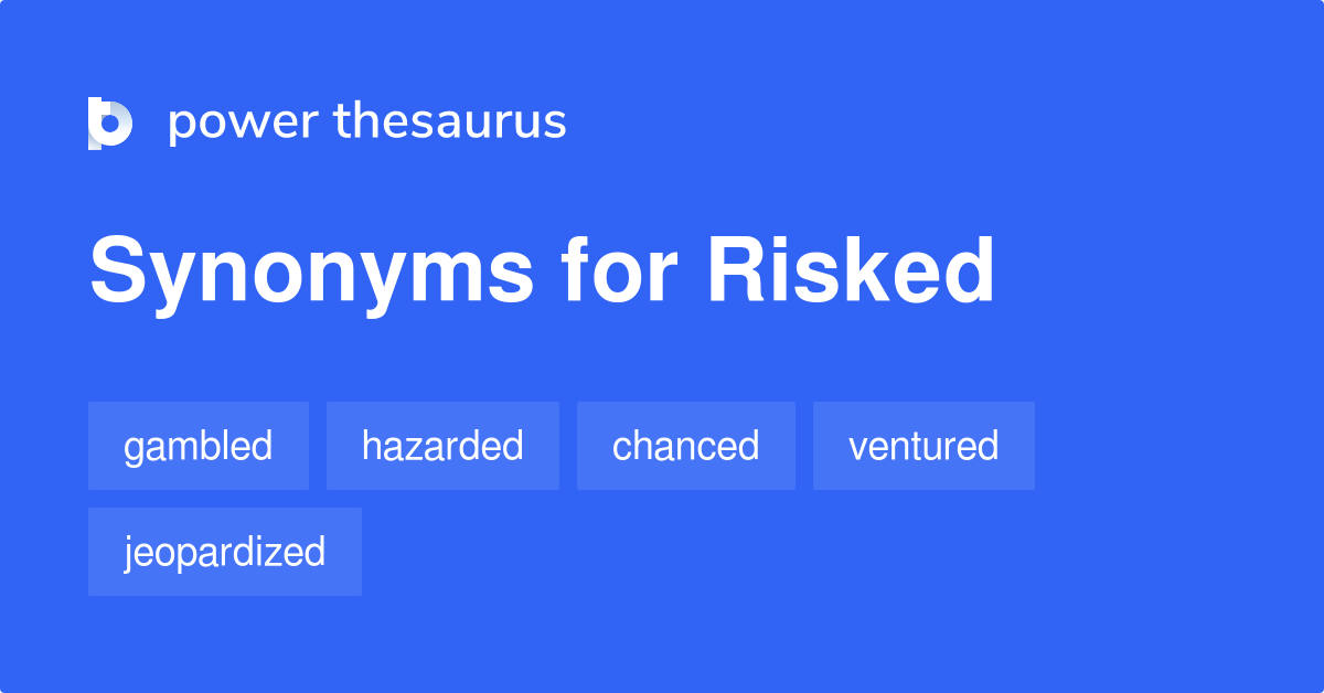 RISKED Synonyms: 297 Similar Words & Phrases