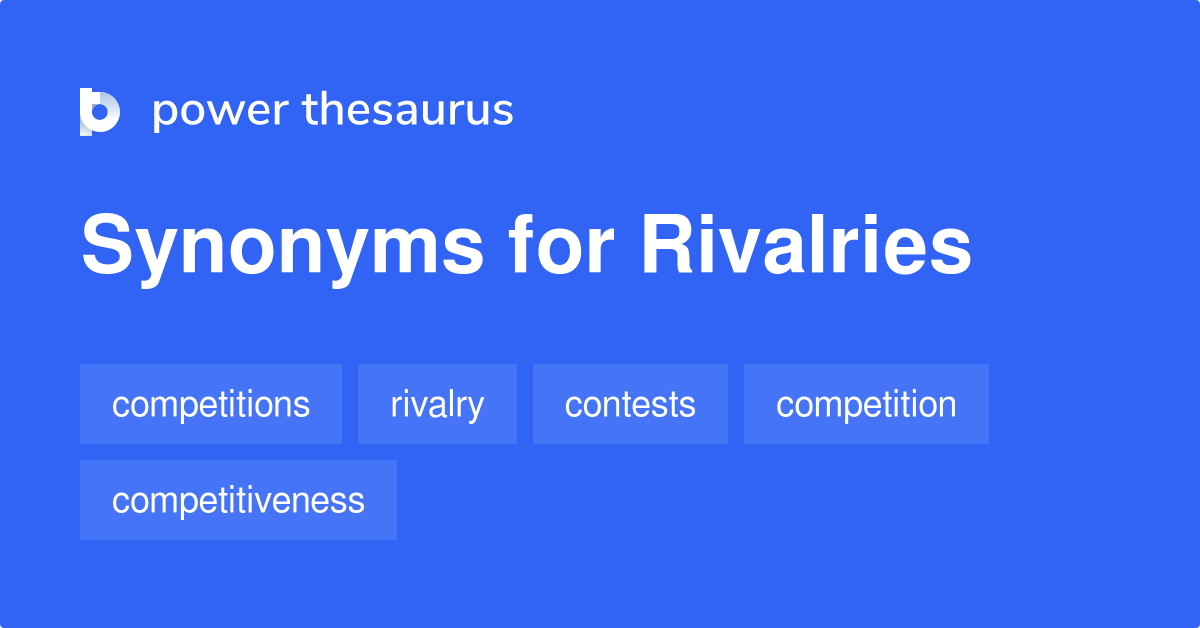 RIVALRIES Synonyms: 157 Similar Words & Phrases