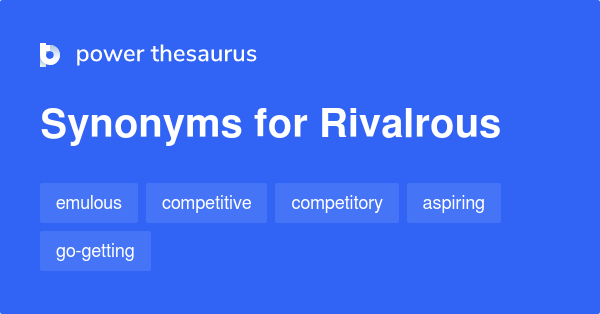 RIVALROUS Synonyms: 136 Similar Words & Phrases